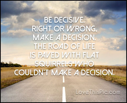Be Decisive Pictures, Photos, and Images for Facebook, Tumblr ...