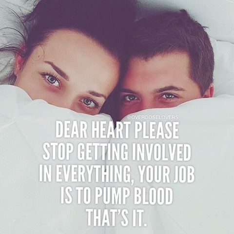 Dear Heart, Please Stop Getting Involved In Everything, Your Job Is To ...
