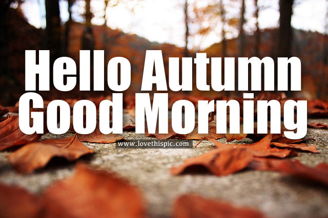 Hello Autumn, Good Morning Pictures, Photos, and Images for Facebook ...