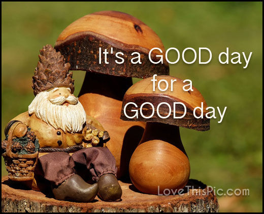 It's A Good Day Pictures, Photos, and Images for Facebook, Tumblr ...