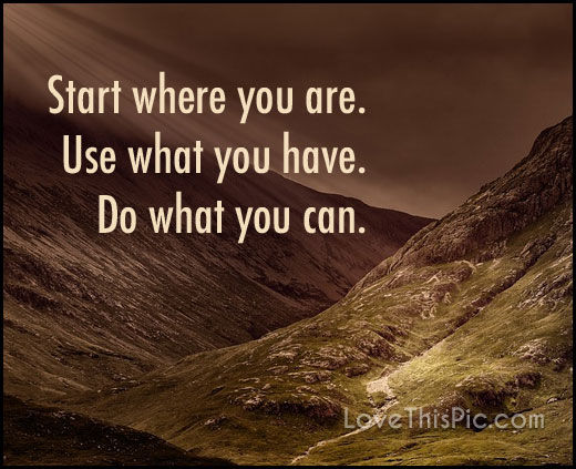 Start Where You Are Pictures, Photos, and Images for Facebook, Tumblr ...