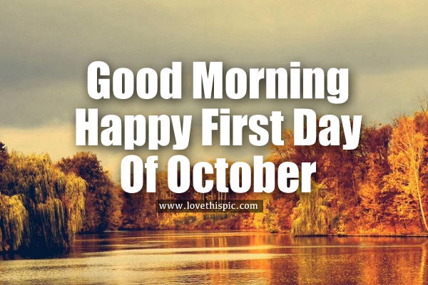Good Morning, Happy First Day Of October Pictures, Photos, and Images ...