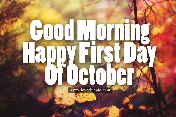 Good Morning, Happy First Day Of October Pictures, Photos, and Images ...