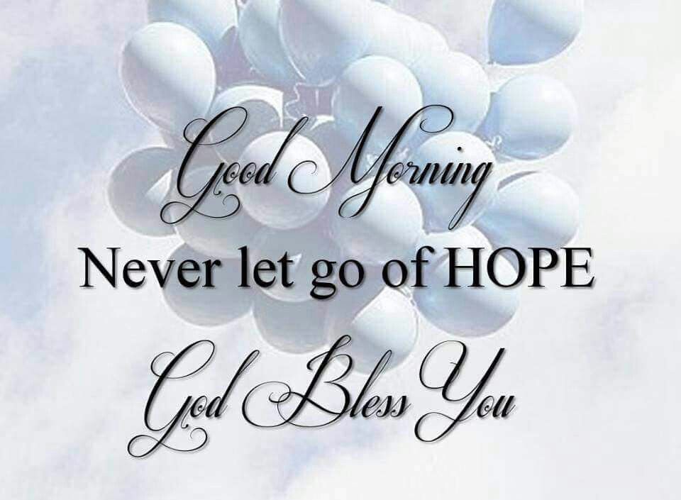 Good Morning, Never Let Go Of Hope Pictures, Photos, and Images for ...
