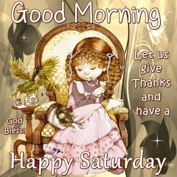 Good Morning Happy Saturday Give Thanks Pictures, Photos, and Images ...