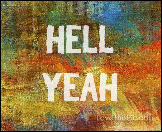 Hell Yeah Pictures, Photos, and Images for Facebook, Tumblr, Pinterest ...