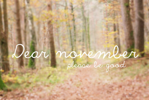 Dear November, Please Be Good Pictures, Photos, and Images for Facebook ...