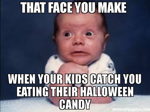 That Face You Make When Your Kids Catch You Eating Their Halloween ...