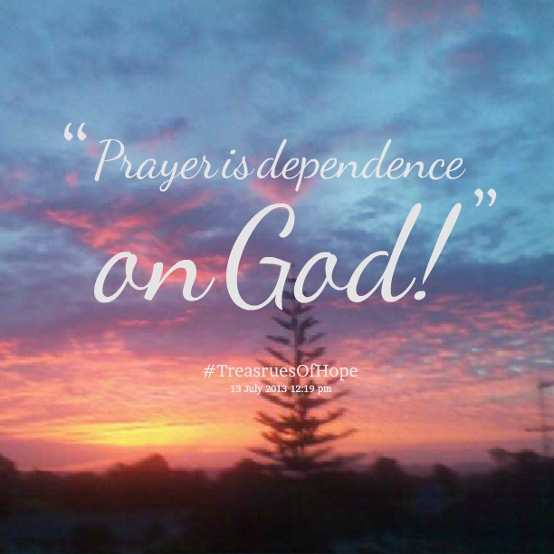 Prayer Is Dependence On God Pictures, Photos, and Images for Facebook ...