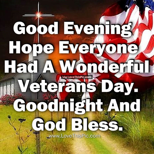 Good Evening Hope Everyone Has A Wonderful Veterans Day. Goodnight ...
