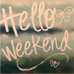 Hello Weekend Pictures, Photos, and Images for Facebook, Tumblr ...