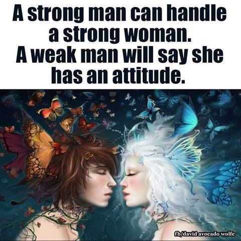 A Strong Man Can Handle A Strong Woman. A Weak Man Will Say She Has An ...
