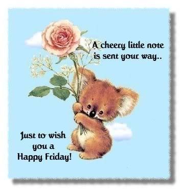 Cheery Little Note Is Sent Your Way Just To Wish You A Happy Friday ...