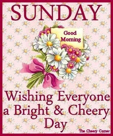 Sunday, Good Morning, Wishing Everyone A Bright & Cheery Day Pictures ...
