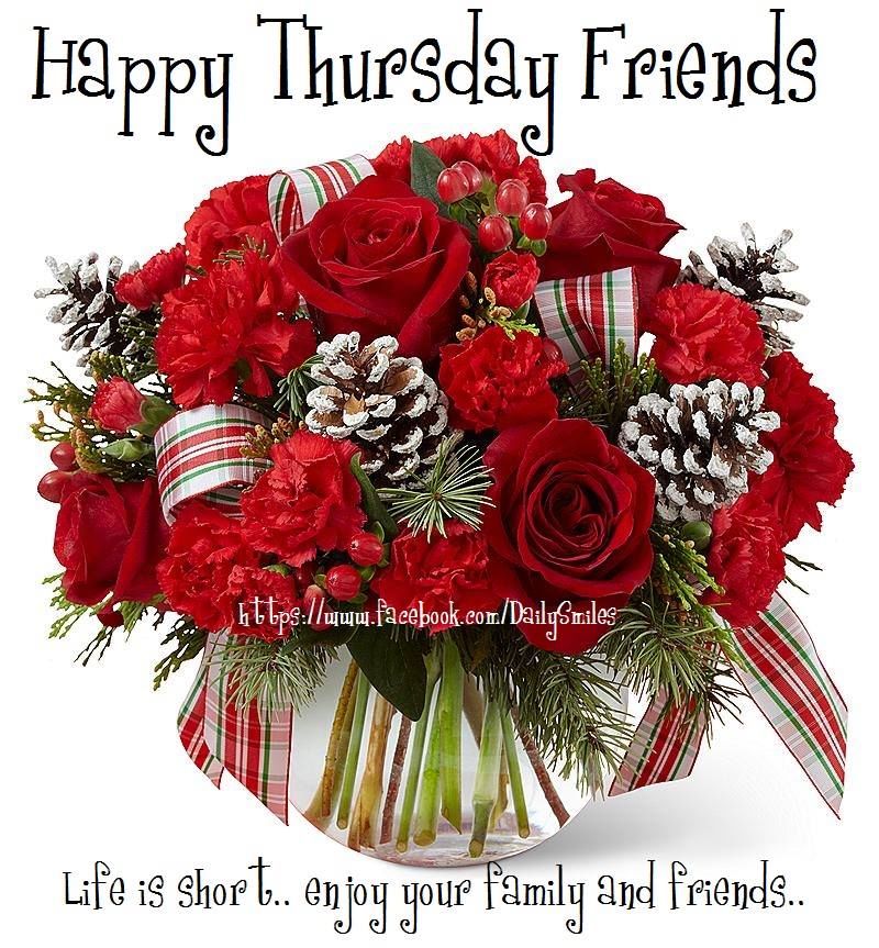 Happy Thursday Friends, Life Is Short...Enjoy Your Family And Friends ...