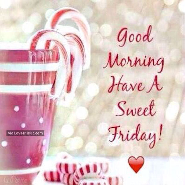 Good Morning Have A Sweet Friday Pictures, Photos, and Images for ...