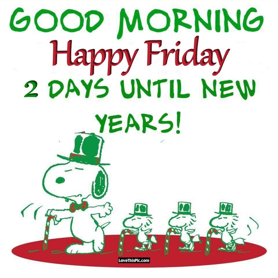 Good Morning Happy Friday 2 Days Until The New Year Pictures Photos 