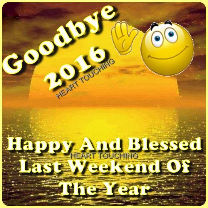 Goodbye 2016 Happy Last Weekend Of The Year Pictures, Photos, and ...