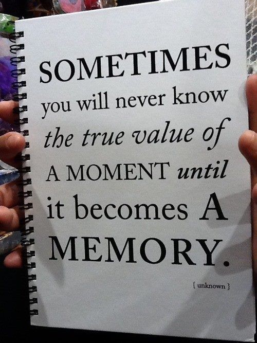 Sometimes You Will Never Know The True Value Of A Moment Until It ...