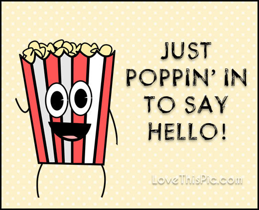 Just Poppin In Pictures, Photos, and Images for Facebook, Tumblr ...