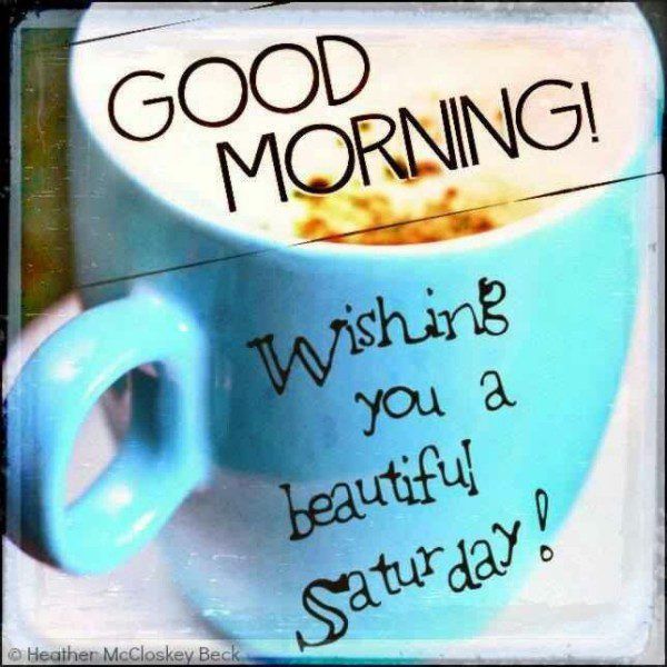 Good Morning! Wishing You A Beautiful Saturday Pictures, Photos, and ...