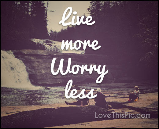 Live More Pictures, Photos, and Images for Facebook, Tumblr, Pinterest ...