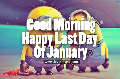 Good Morning, Happy Last Day Of January Pictures, Photos, and Images ...