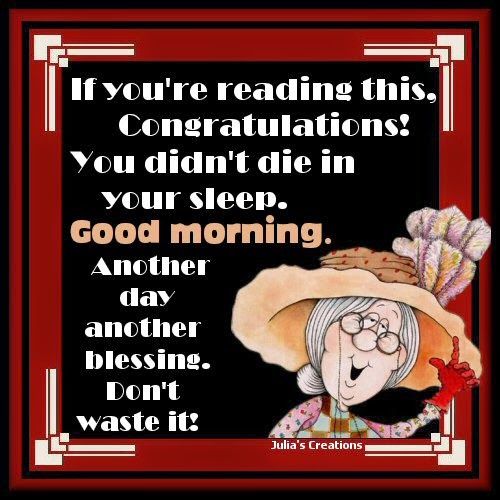 If You're Reading This, Congratulations! You Didn't Die In Your Sleep ...