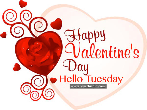 Happy Valentine's Day, Hello Tuesday Pictures, Photos, and Images for ...