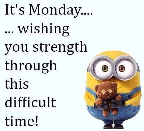 It's Monday...Wishing You Strength Through This Difficult Time ...