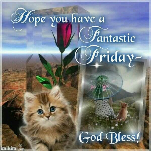 Hope You Have A Fantastic Friday, God Bless! Pictures, Photos, and ...