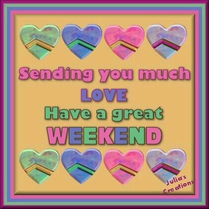 Sending You Much Love, Have A Great Weekend Pictures, Photos, and ...