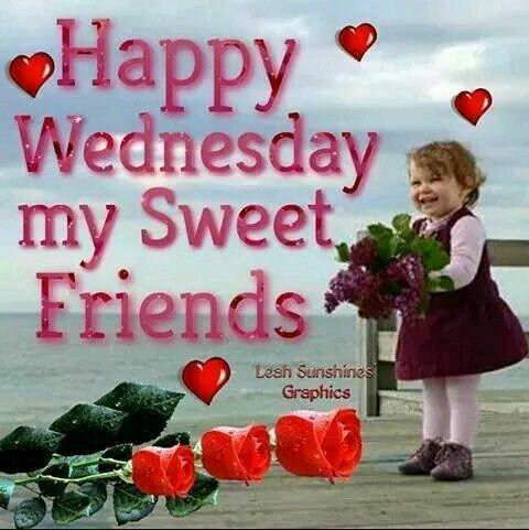 Happy Wednesday My Sweet Friends Pictures, Photos, and Images for ...
