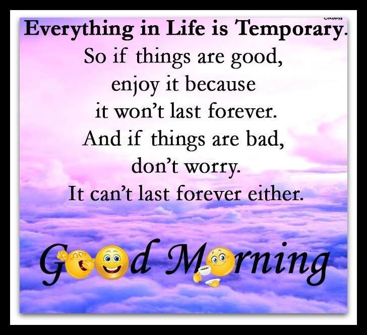 Everything In Life Is Temporary, Good Morning Pictures, Photos, and ...