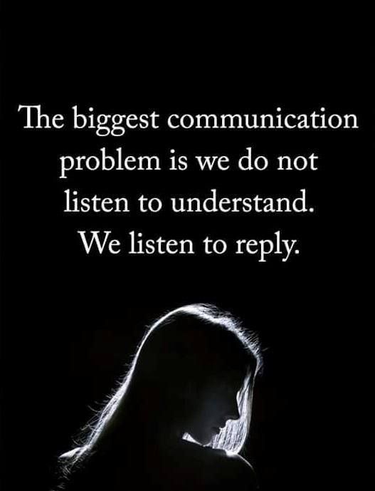 The Biggest Communication Problem Is We Do Not Listen To Understand. We ...