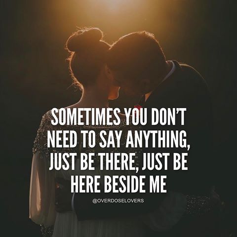 Sometimes You Need To Say Anything, Just Be There, Just Be Here Beside ...