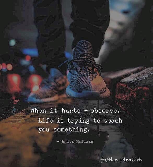 When It Hurts Observe, Life Is Trying To Teach You Something Pictures ...