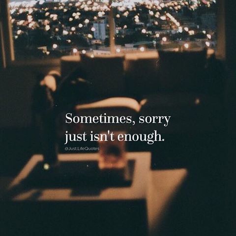 Sometimes, Sorry Just Isn't Enough Pictures, Photos, and Images for ...