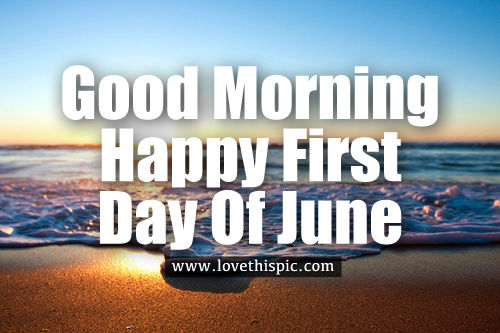 Good Morning, Happy First Day Of June Pictures, Photos, and Images for ...