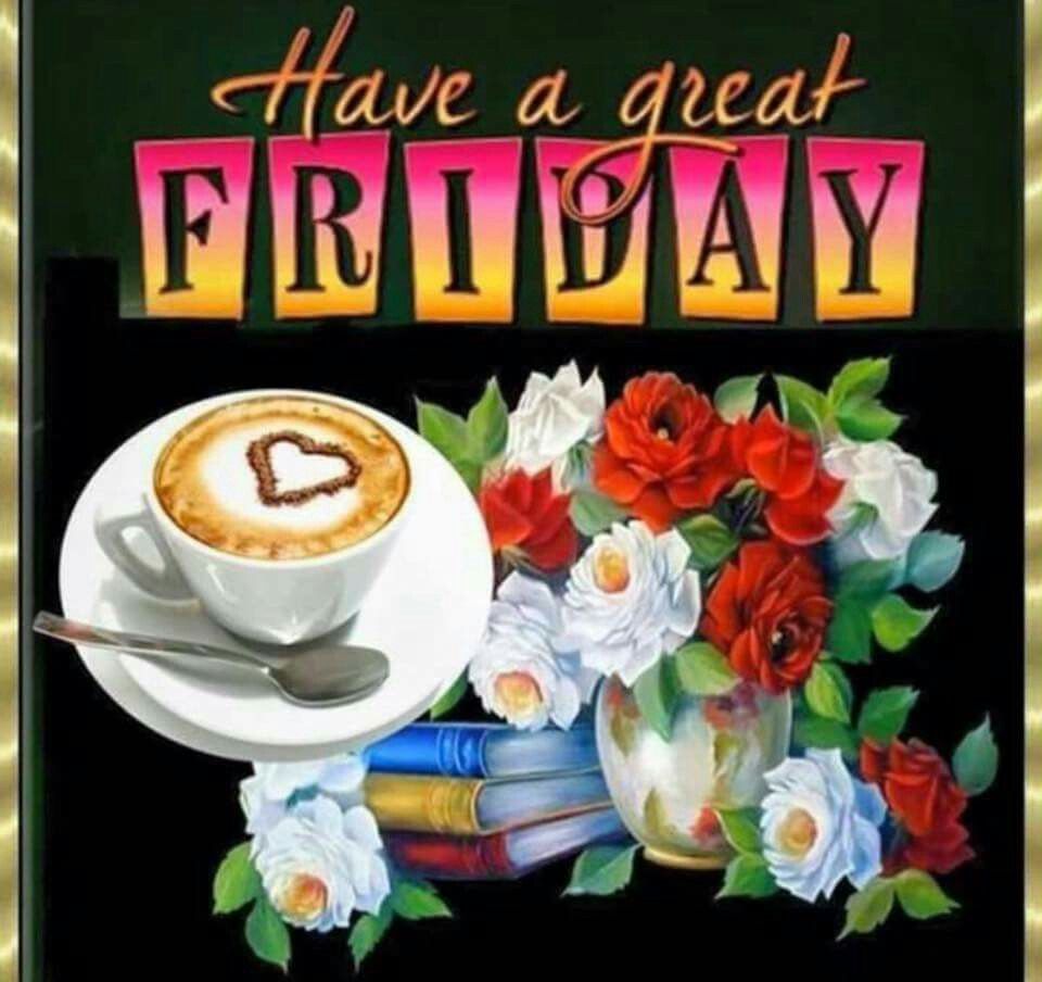 Have A Great Friday Pictures, Photos, and Images for Facebook, Tumblr ...