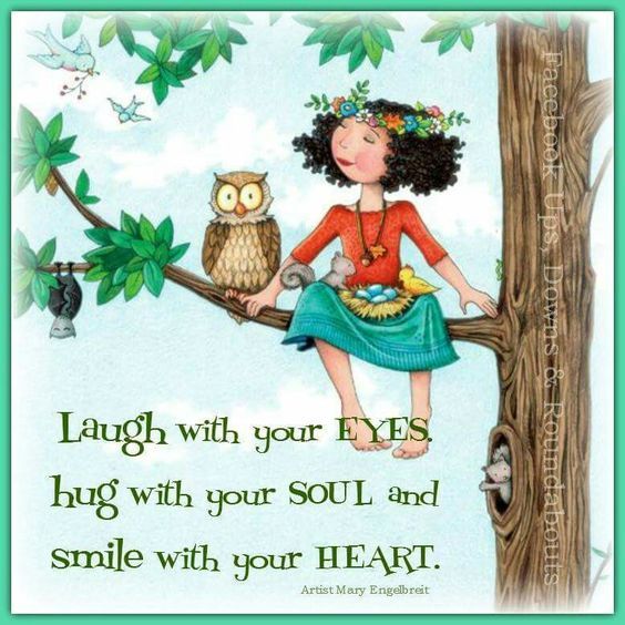 Laugh With Your Eyes, Hug With Your Soul, Smile With Your Heart ...