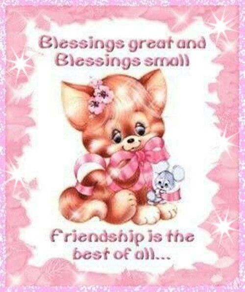 Blessings Great And Blessings Small, Friendship Is The Best Of All ...