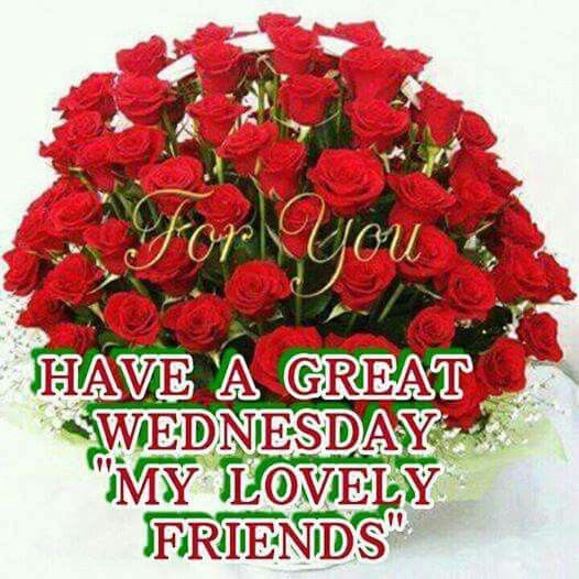 Have A Great Wednesday My Lovely Friends Pictures, Photos, and Images ...