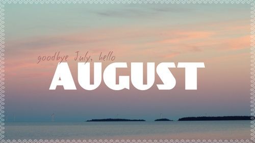 Goodbye July, Hello August Pictures, Photos, and Images for Facebook ...