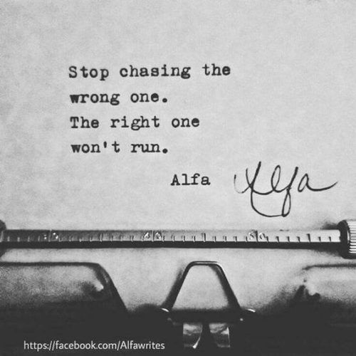 Stop Chasing The Wrong One. The Right One Won't Run Pictures, Photos ...