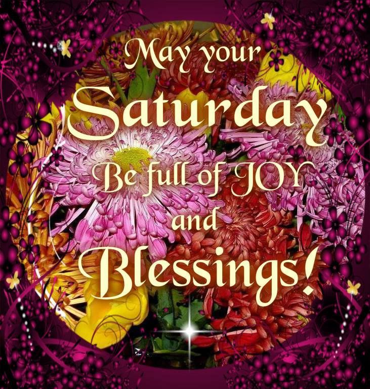 May Your Saturday Be Full Of Joy And Blessings! Pictures, Photos, and ...