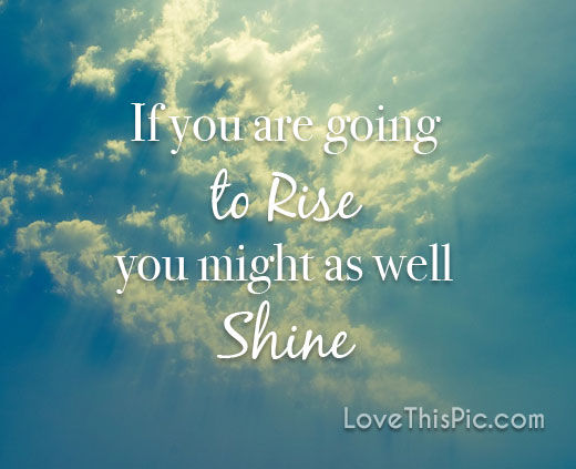 If You Are Going To Rise Pictures, Photos, and Images for Facebook ...
