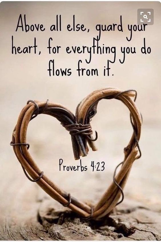 Above All Else, Guard Your Heart, For Everything You Do Flows From It ...