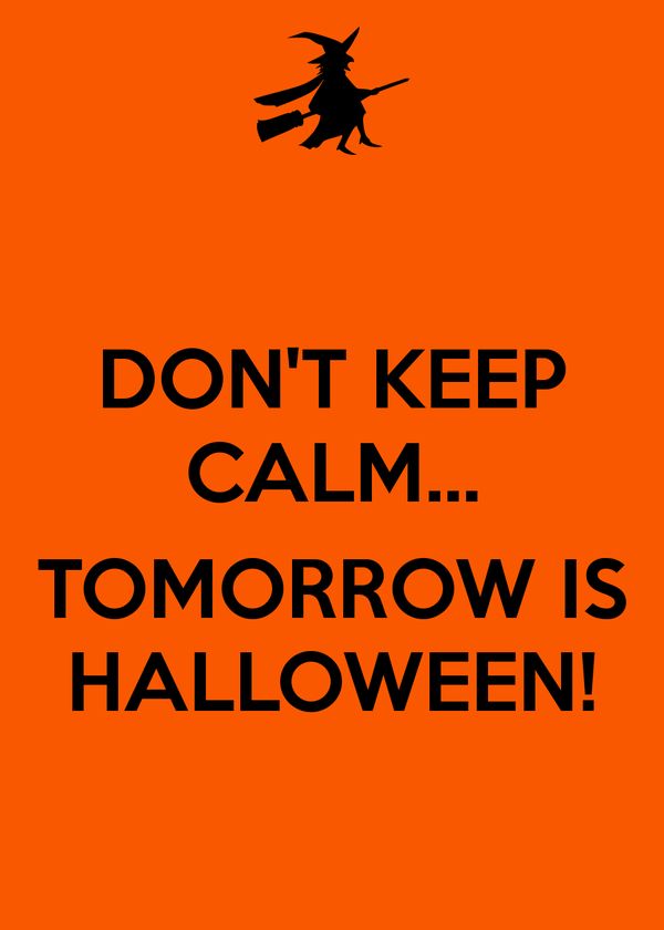 Don't Keep Calm...tomorrow Is Halloween! Pictures, Photos, and Images ...