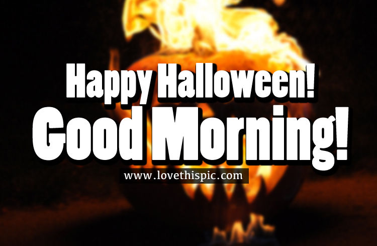 Happy Halloween! Good Morning! Pictures, Photos, and Images for ...